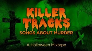 The Killer Tracks Halloween mixtape features classic songs all about murder
